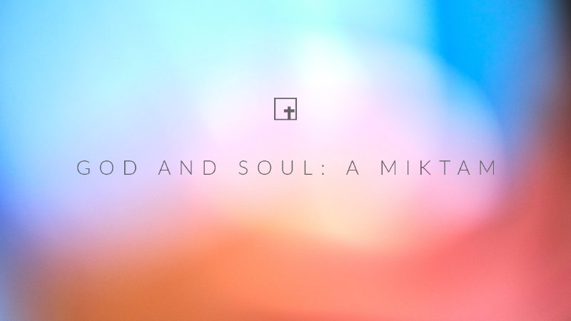 God and Soul: A Miktam | Word of Life Church