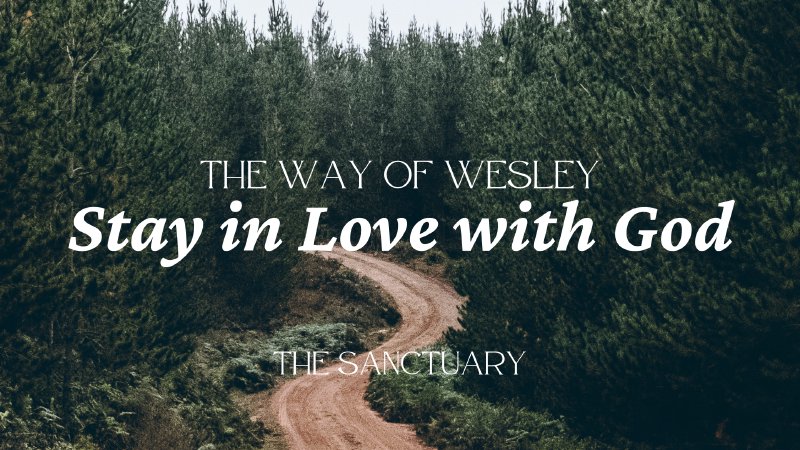 The Way of Wesley: Stay in Love with God (The Sanctuary) | First ...