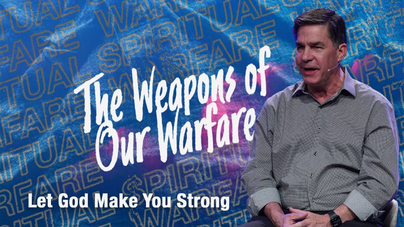 The Weapons of Our Warfare: Let God Make You Strong | Brookhaven Church