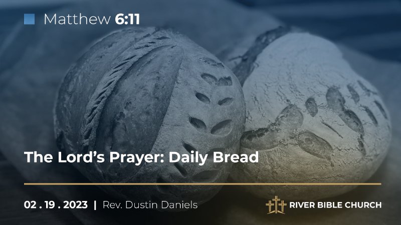 The Lord's Prayer: Daily Bread | River Bible Church