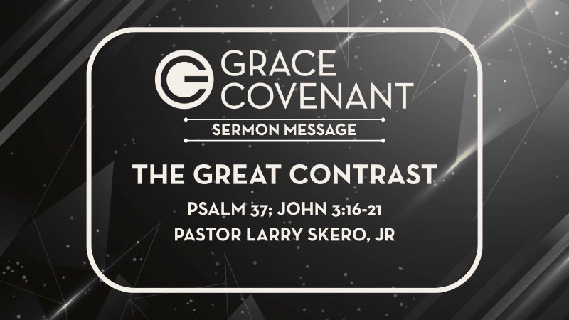 The Great Contrast | Grace Covenant Baptist Church