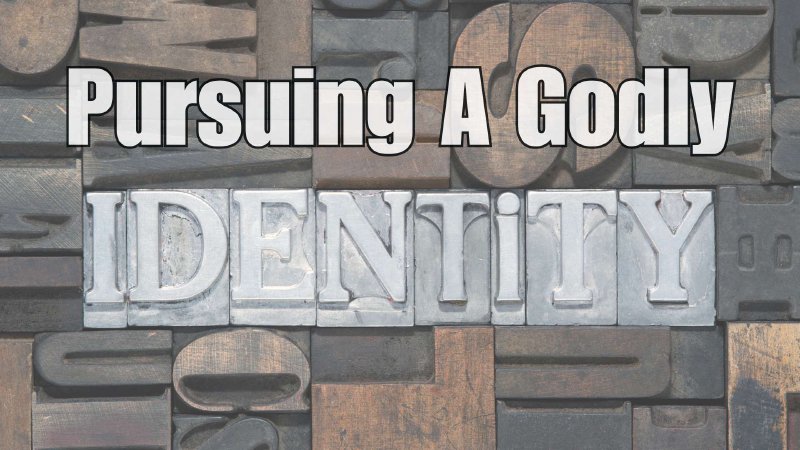 Pursuing A Godly Identity! | Riverview Church - Bonsall