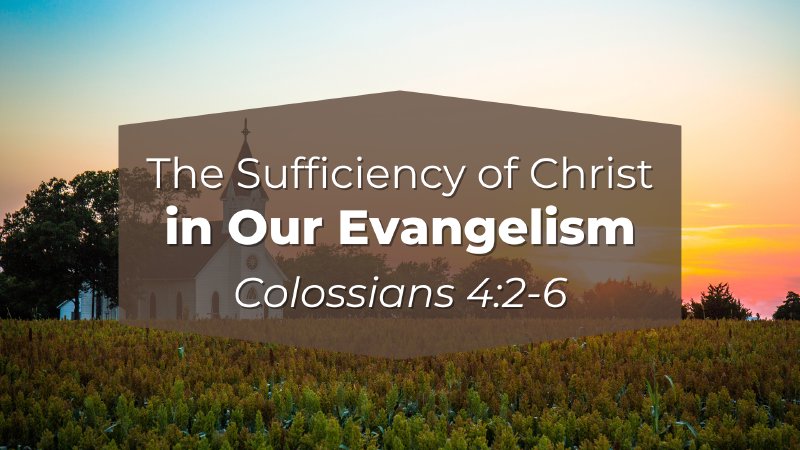 The Sufficiency of Christ in Our Evangelism | Brookdale Baptist Church