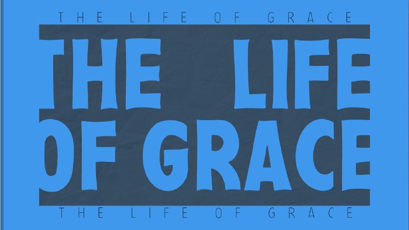 The Life of Grace | Family Church Bryant