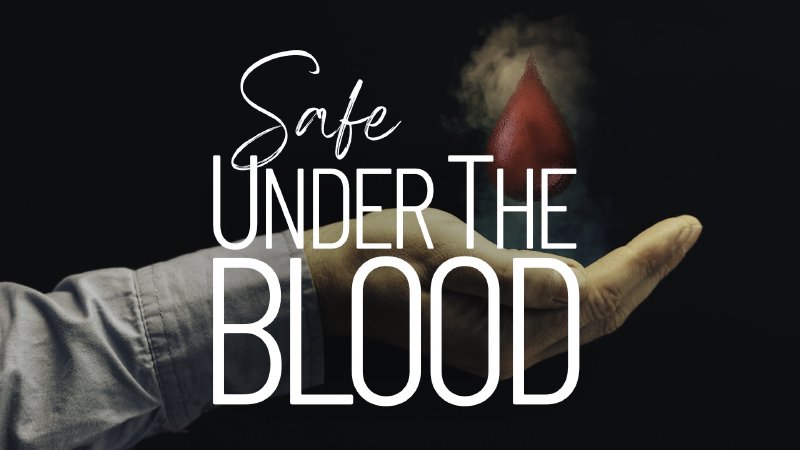 SAFE UNDER THE BLOOD | ALC