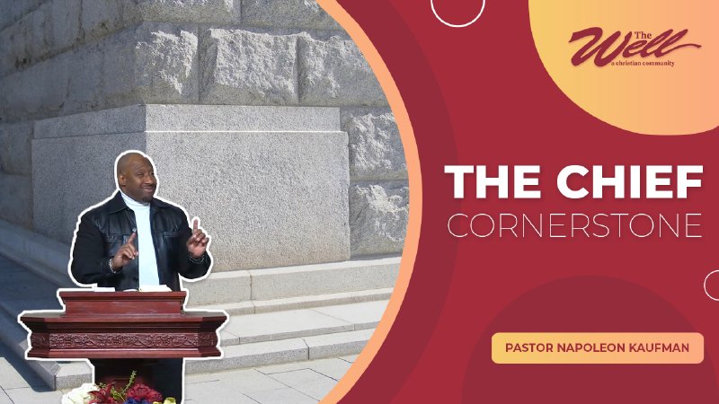 The Chief Cornerstone | The Well Christian Community Church