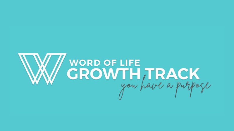 Growth Track Step 1 | Word of Life Christian Center - DE