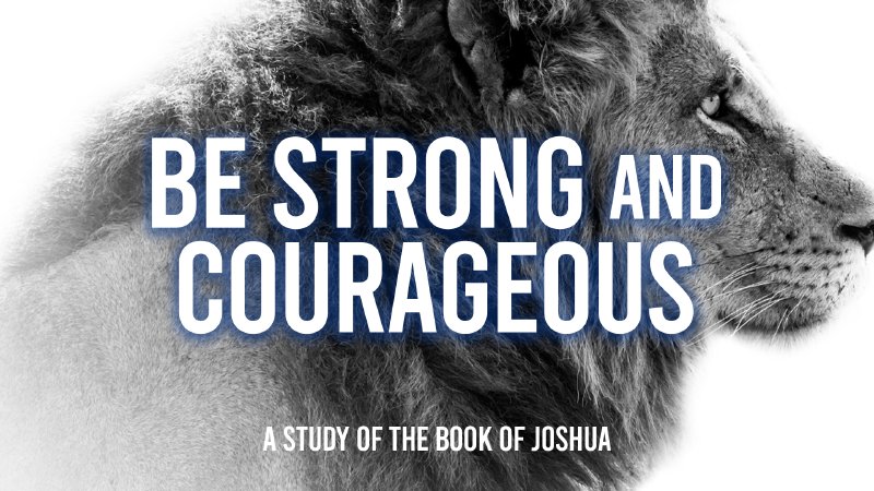 Be Strong and Courageous Introduction | White's Ferry Road Church