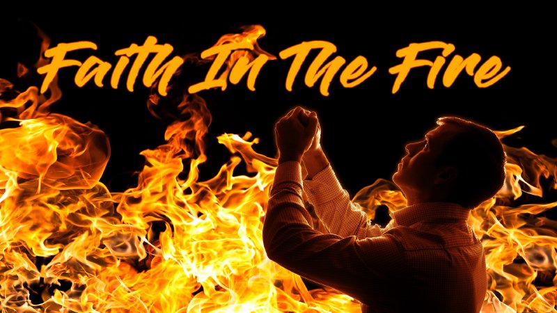 Faith In The Fire | Abundant Life Church Simi