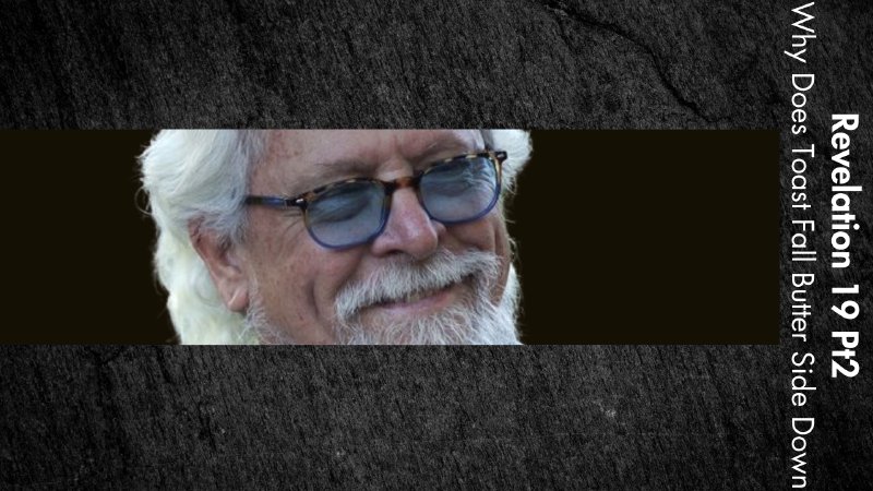 Revelation 19 pt2 /// Why Does Toast Fall Butter Side Down | Eagle ...