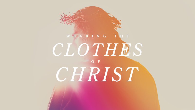 "Wearing the Clothes of Christ" | Bethel Baptist Church