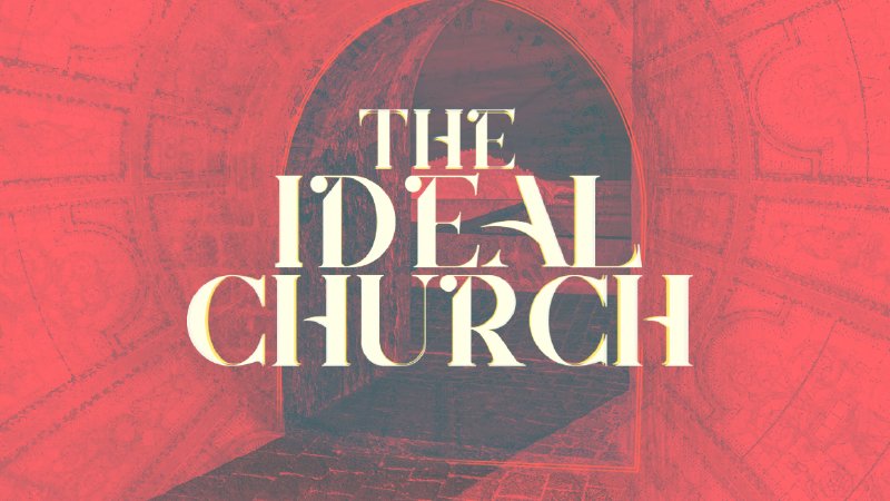 The Ideal Church | The Ideal Servant | Good News Chapel