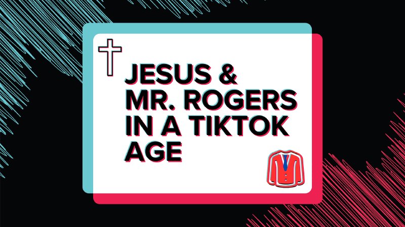 Jesus & Mr. Rogers in a Tiktok Age | Open Heart UMC