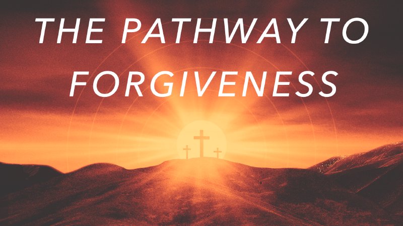 The Pathway To Forgiveness | Hope Center Church