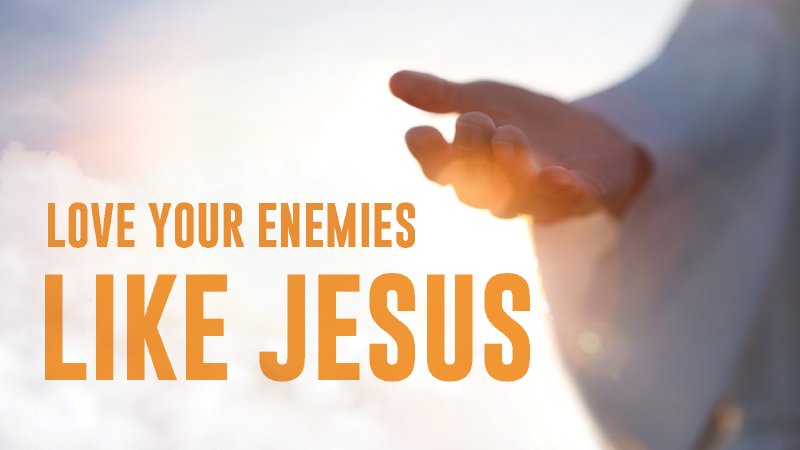 Love Your Enemies LIke Jesus | Abundant Life Church Simi