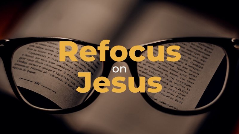 Refocus on Jesus | Wellspring Worship Center