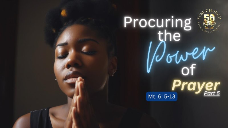 Procuring The Power of Prayer - Part 5 | FCBF CHURCH