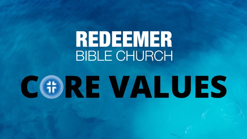 Redeemers Core Values, Part 1 | Redeemer Bible Church - AZ