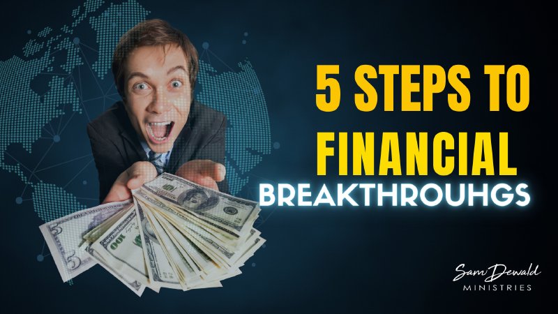 5 Steps to Financial Breakthrough | Sam Dewald Ministries