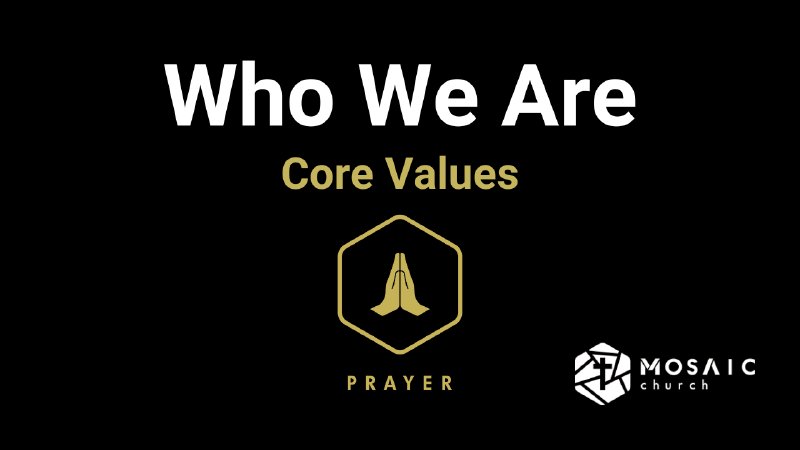 Who We Are: Core Values: Prayer | Mosaic Church NPR