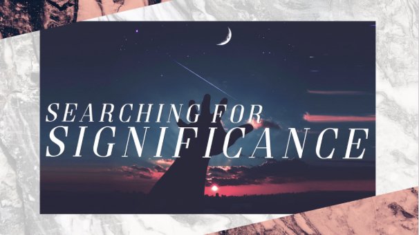 Searching For Significance | Church on the Rock