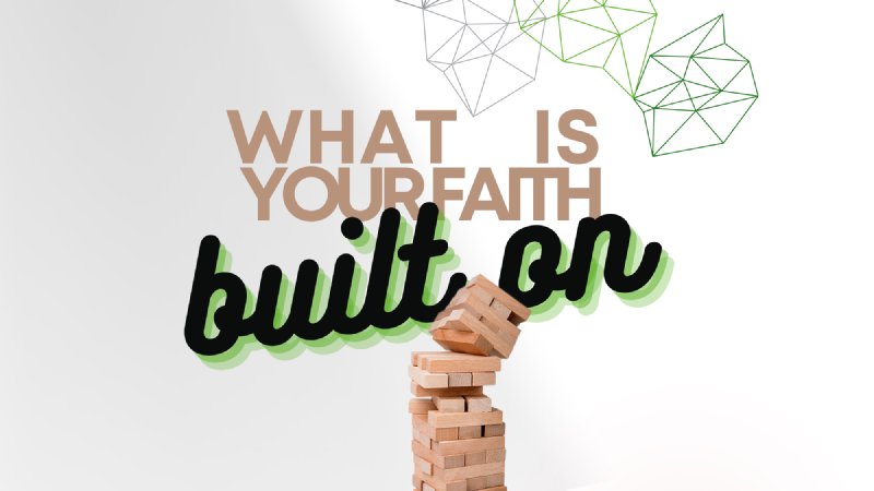 What Is Your Faith Built On? | Bayou Blue Assembly of God