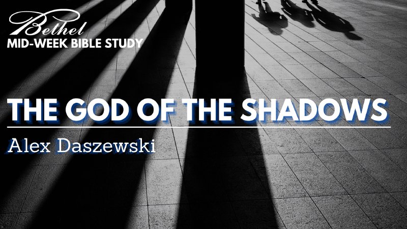 The God of the Shadows | Bethel United Pentecostal Church