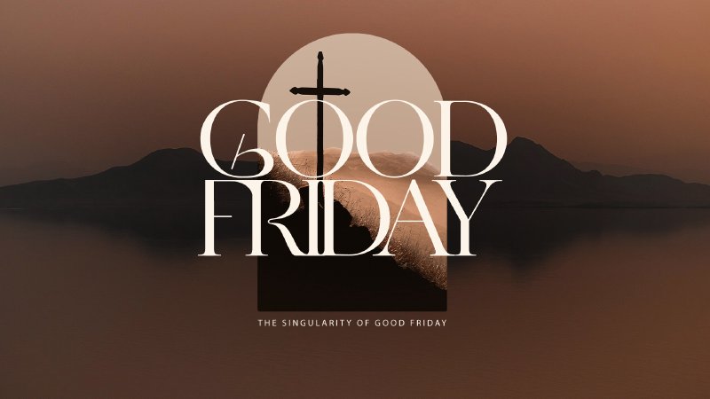 Good Friday: The Singularity of Good Friday | Word of Life Church