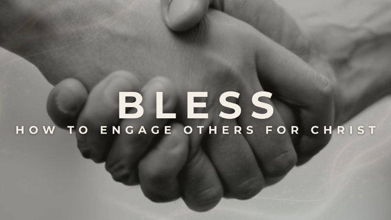 Bless: How to Engage Others for Christ | Troy Methodist Church