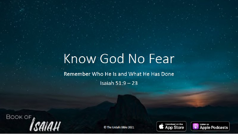 Isaiah 51:9 - 23 Know God No Fear | The UnSafe Bible