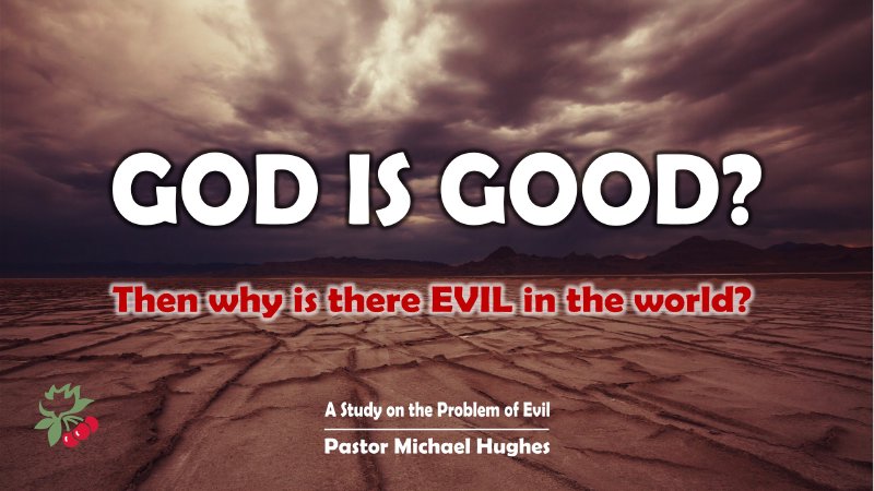 God is Good? Then Why is There Evil in the World? | Calvary Chapel of ...