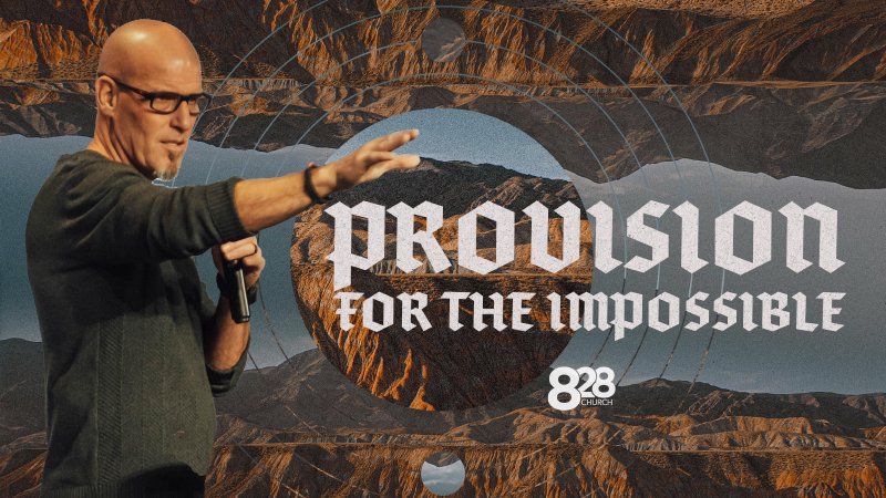 Provision for the Impossible | 828 Church