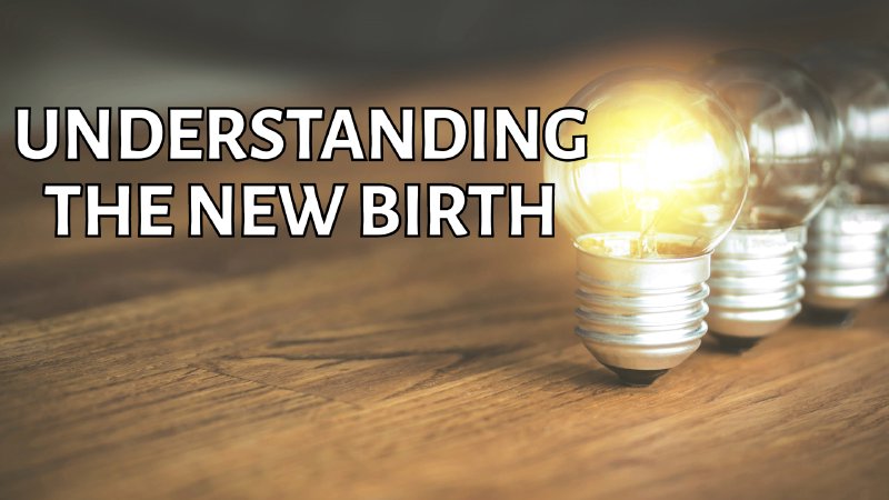 Understanding the New Birth | The Christian Center | Lawton, OK