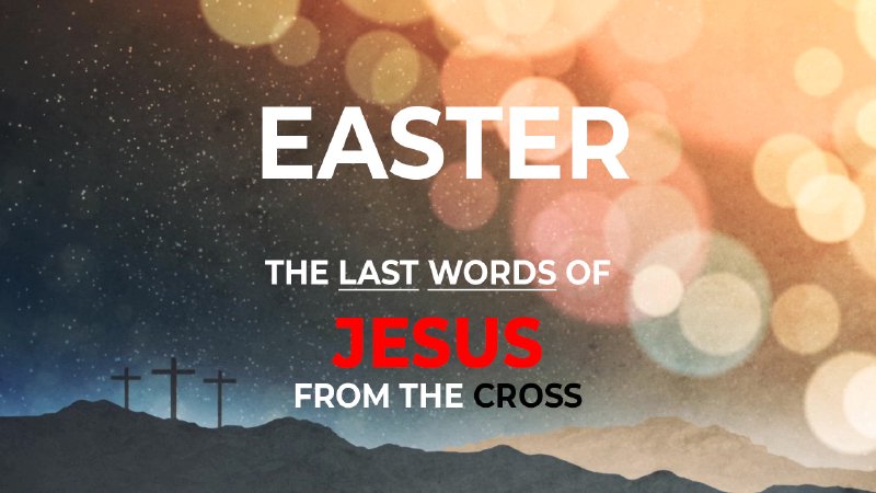 EASTER 2023 - The Last Words of Jesus from the Cross | StonePoint ...