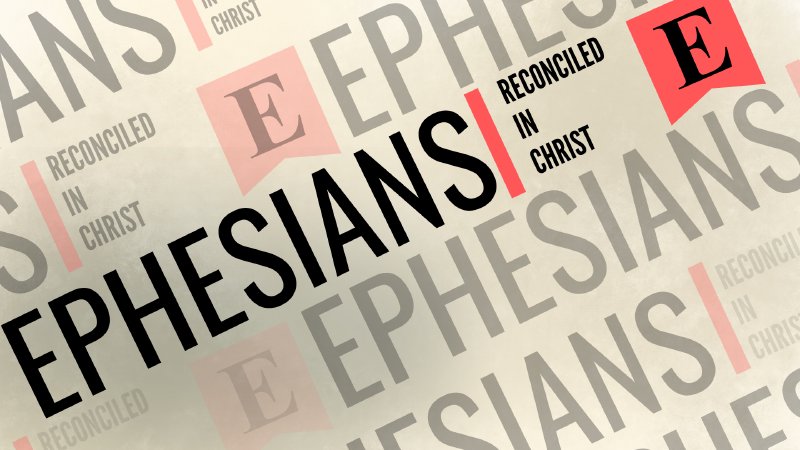 Ephesians - Reconciled In Christ | Ebenezer Baptist Church - SK