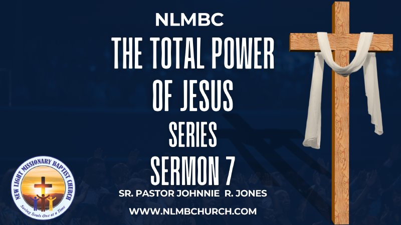 The Total Power of Jesus | New Light Missionary Baptist Church