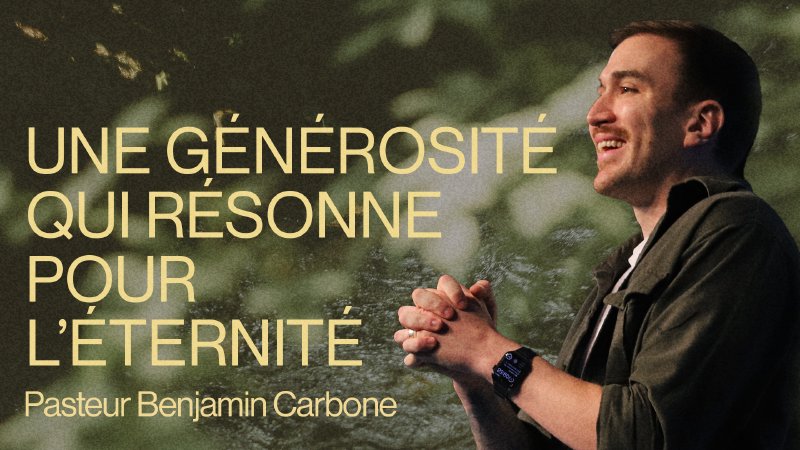 Une générosité qui résonne pour l'éternité - Pasteur Benjamin Carbone ...