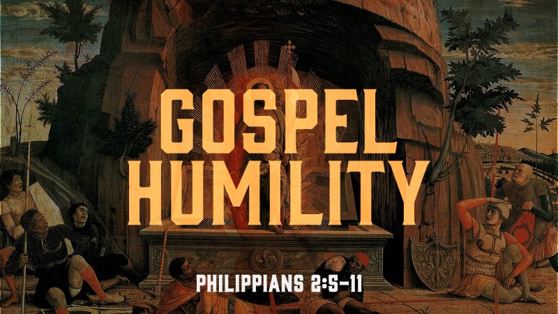 Gospel Humility - Philippians 2:5-11 | Union Church