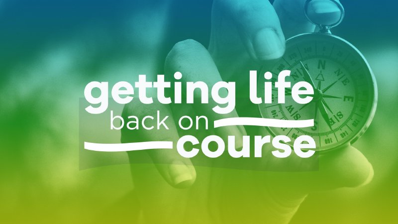 Getting Life Back On Course | First Redeemer Church