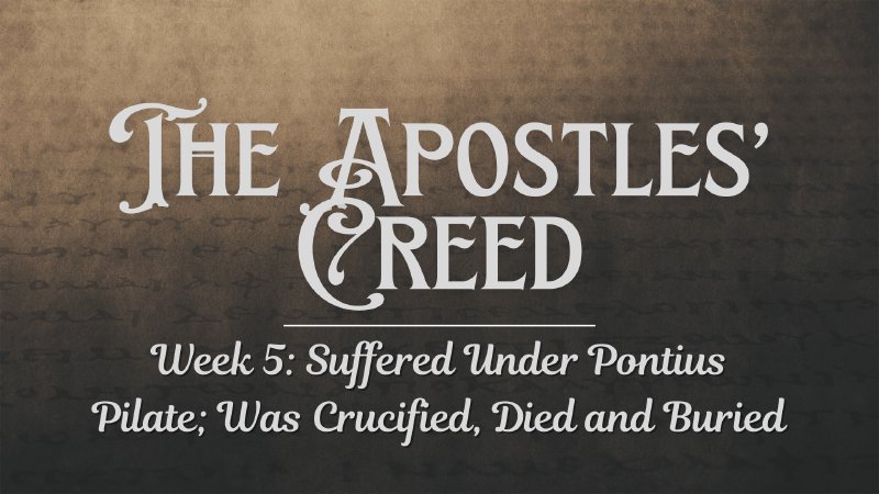 Suffered Under Pontius Pilate; Was Crucified, Died and Buried | Fellowship North