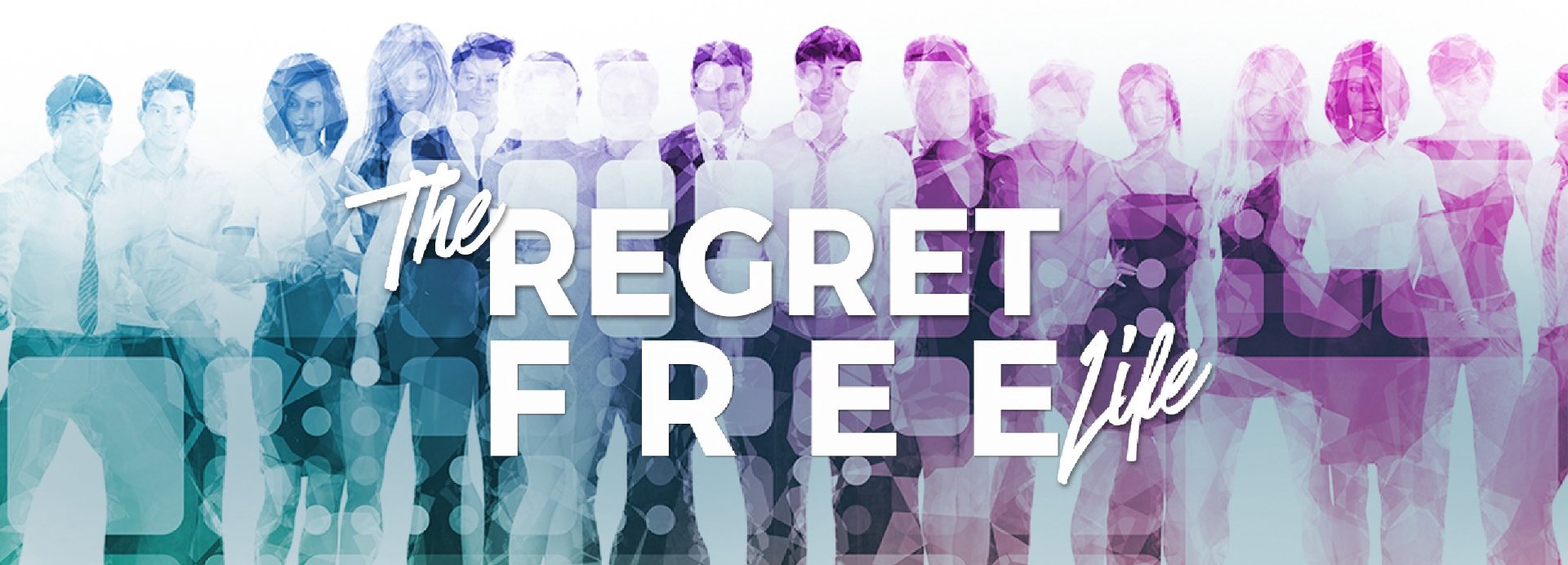 The Regret Free Life - Faith Fellowship Church - Mlb
