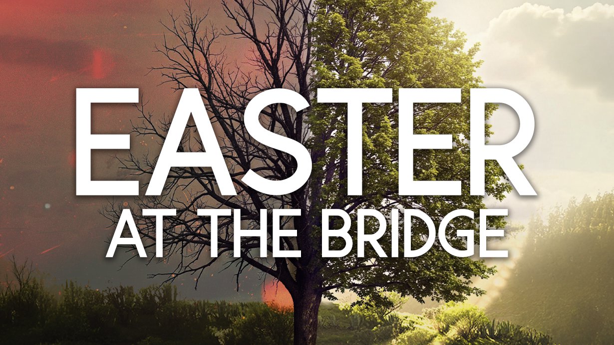 Easter 2025 - The Bridge Community Church