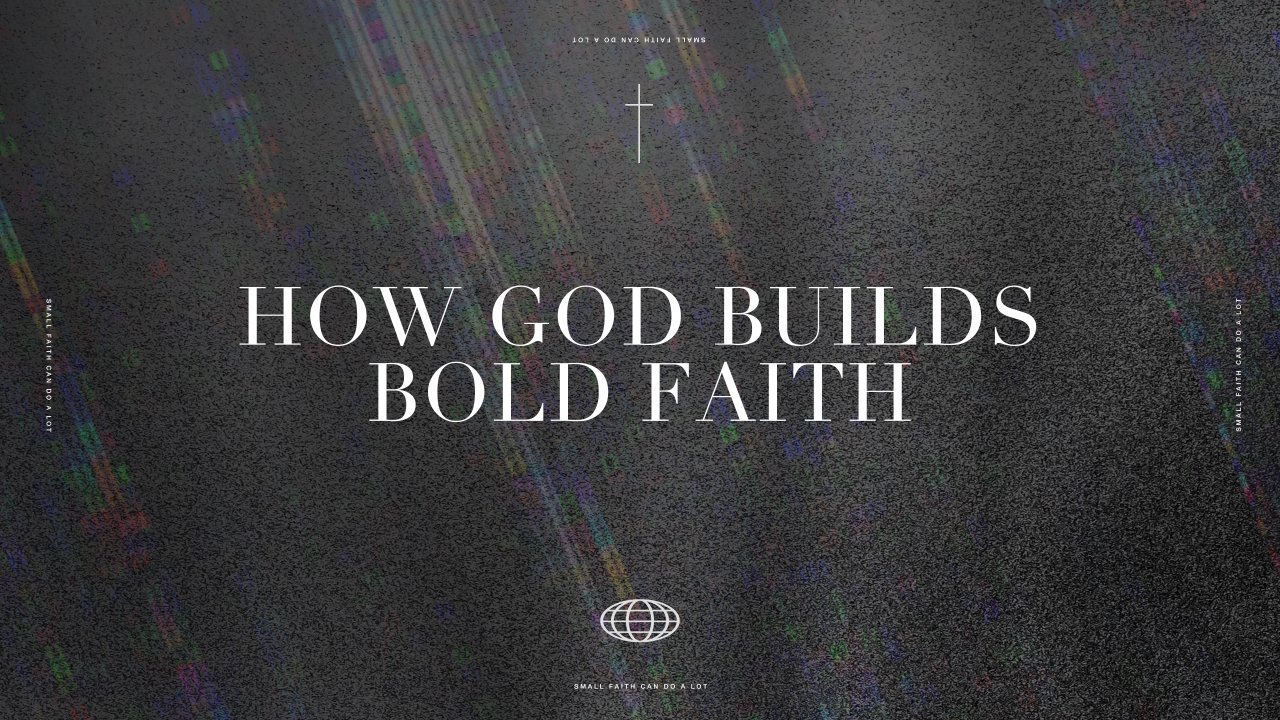 How God Builds Bold Faith - Celebrate Community Church