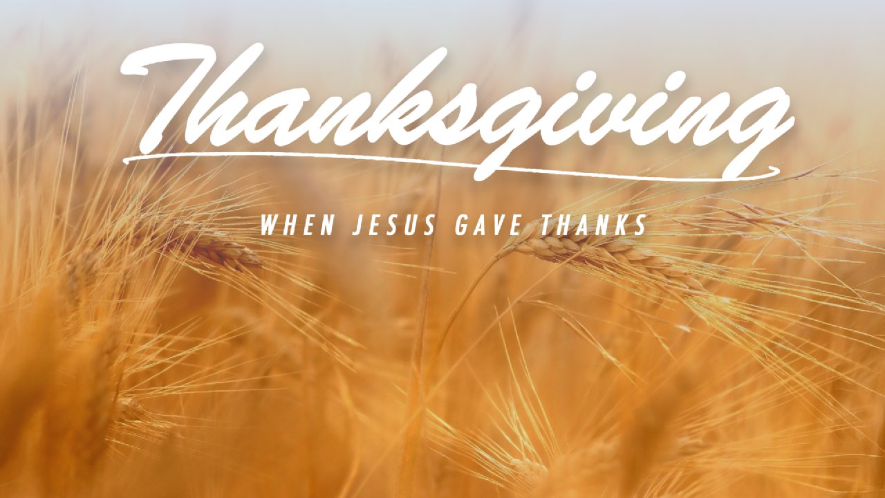 When Jesus Gave Thanks - Calvary South OC