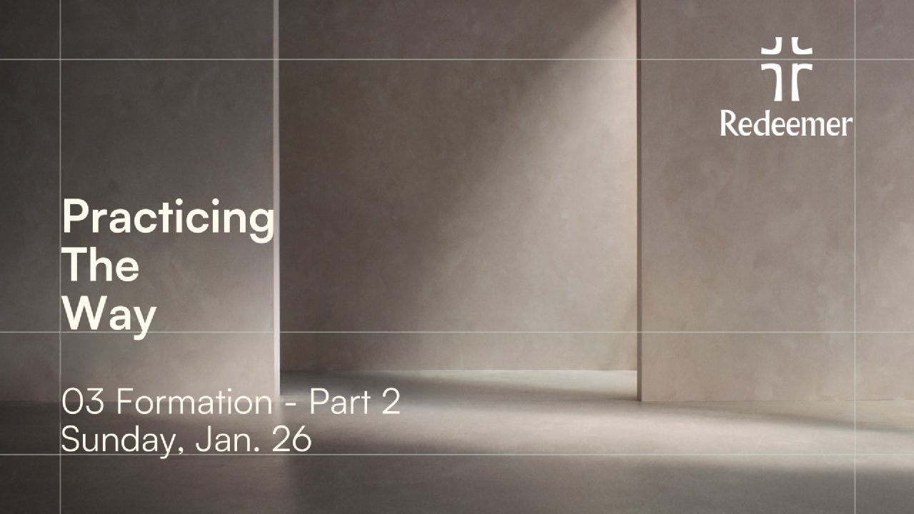 Practicing the Way | Formation - Part 2 - Redeemer