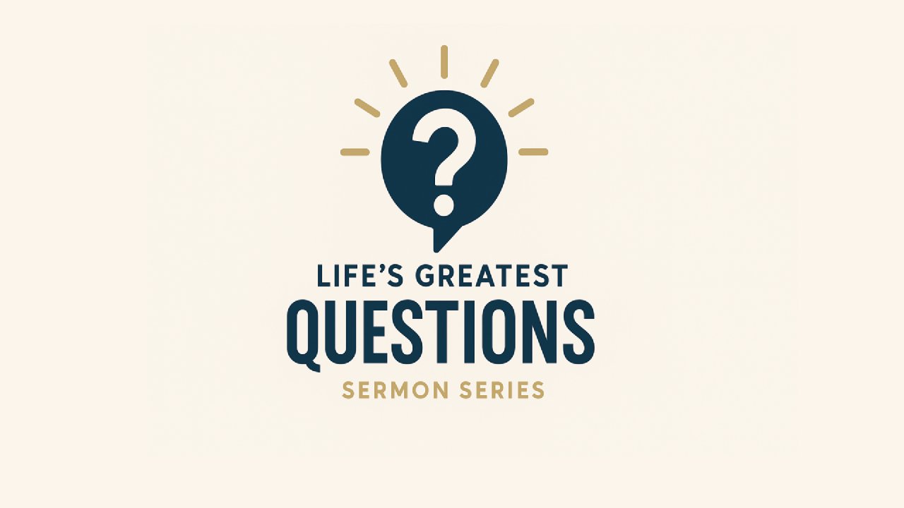Life's Greatest Questions - NorthRidge Church