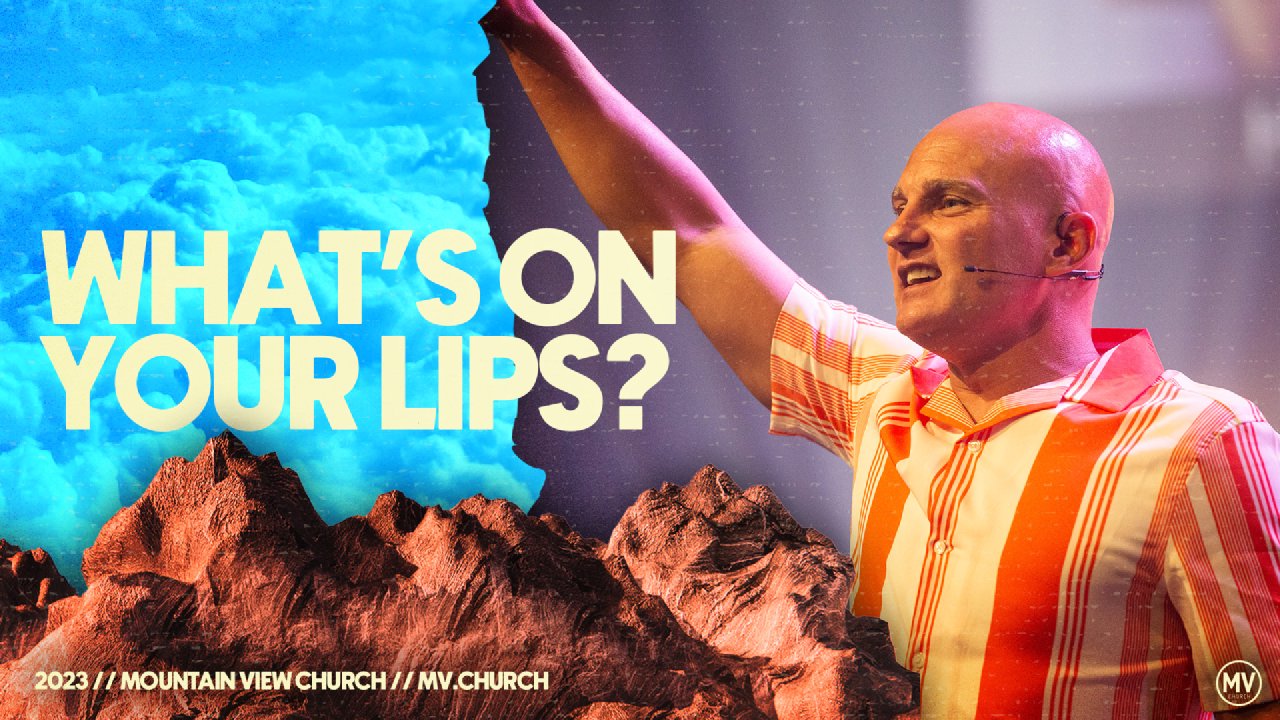 What’s on your lips? - Mountain View Church