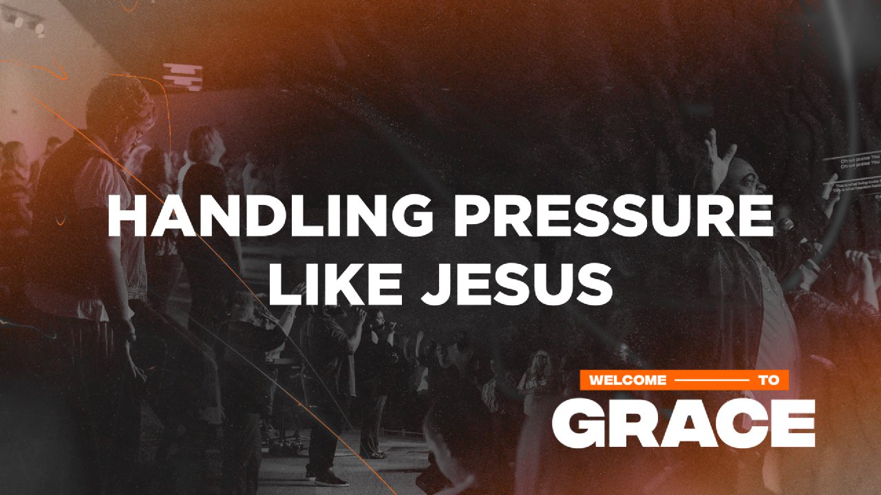 Handling Pressure Like Jesus | Week 1 - Grace Church | Texas