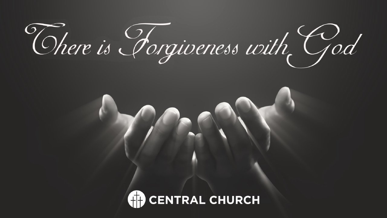 There Is Forgiveness With God - Central Church NC