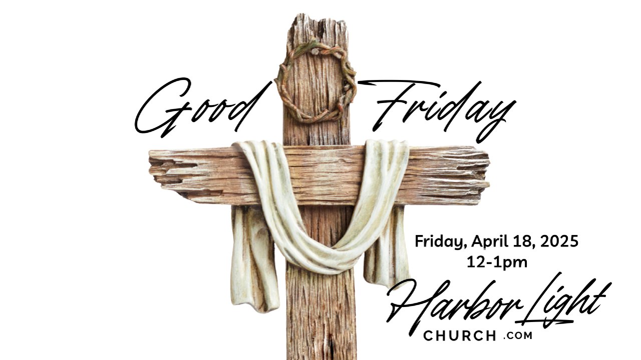 GOOD FRIDAY COMMUNION SERVICE - Harbor Light Church